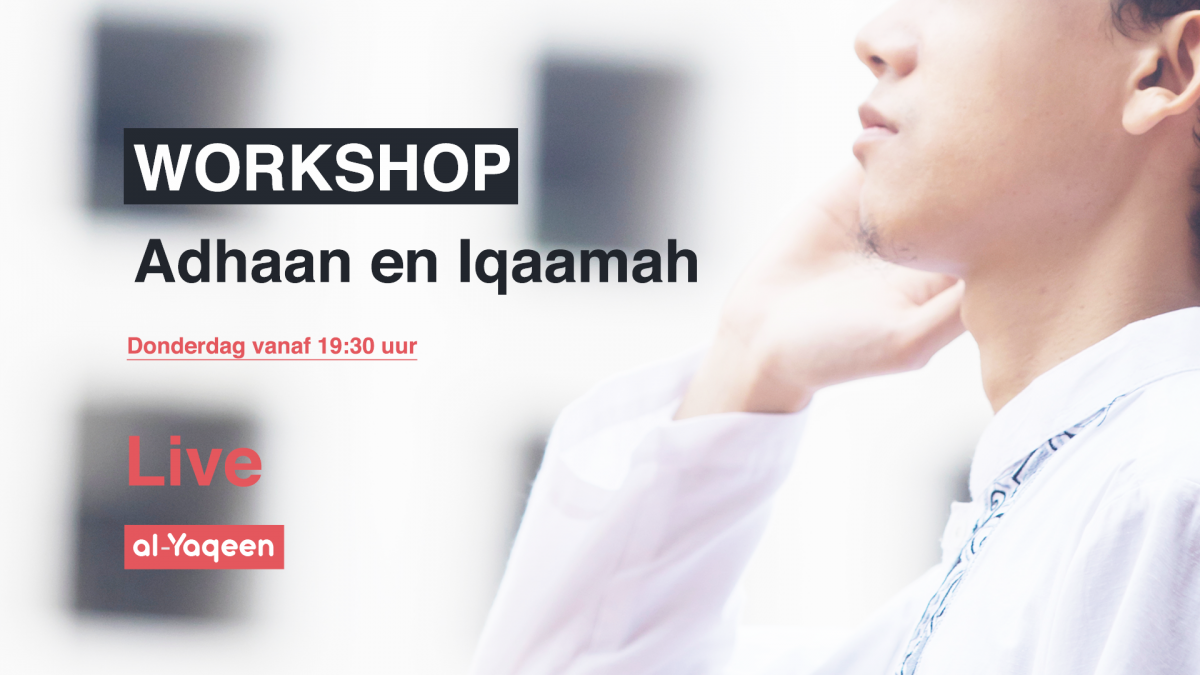 Workshop Adhaan en Iqaamah – Al-Yaqeen